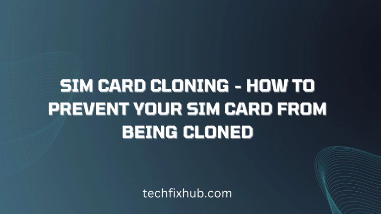 SIM Card Cloning - How To Prevent Your Sim Card From Being Cloned - Techfixhub