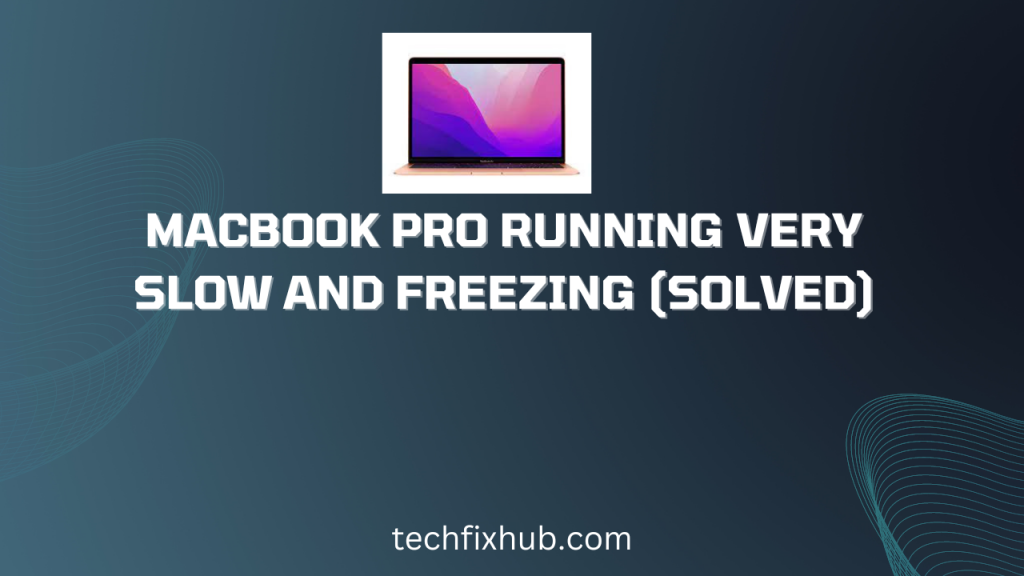 MacBook Pro Running Very Slow And Freezing (solved) - Techfixhub