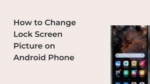 How to Change Lock Screen Picture on Android Phone - Techfixhub