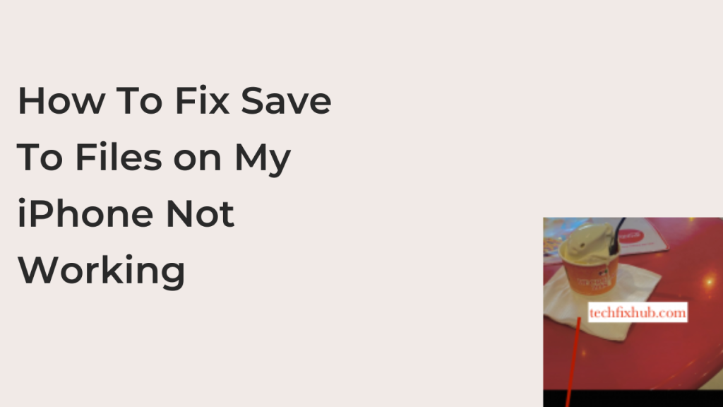 How To Fix Save To Files On My IPhone Not Working Techfixhub