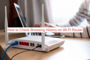 How to Check Browsing History on Wi-Fi Router - Techfixhub