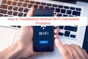 How to Troubleshoot Android Wi-Fi Connection Problems - Techfixhub