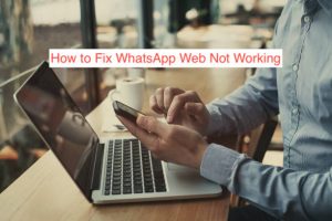 How to Fix WhatsApp Web Not Working - Techfixhub