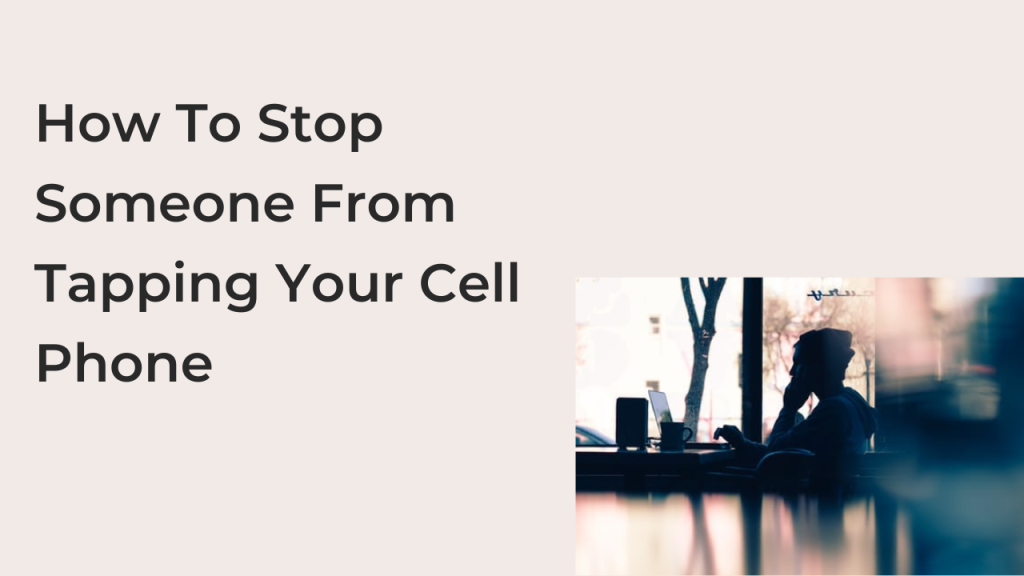 How To Stop Someone From Tapping Your Cell Phone - Techfixhub