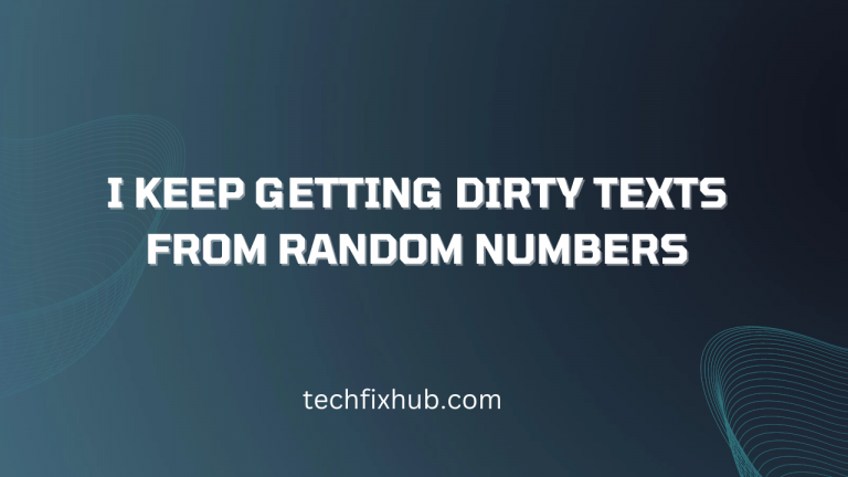 I Keep Getting Dirty Texts from Random Numbers 2025 (solved) - Techfixhub