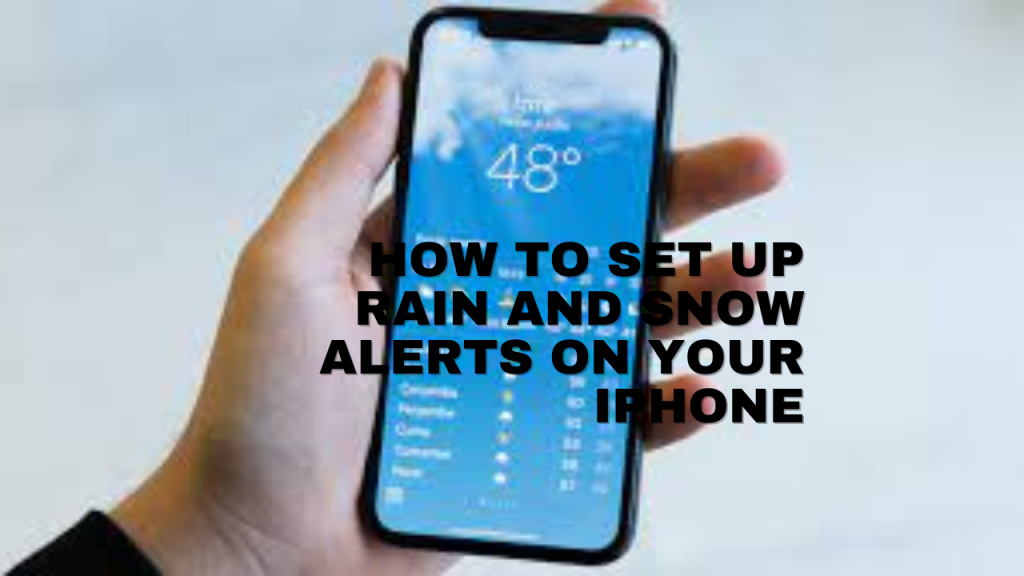 How To Set Up Rain And Snow Alerts On Your iPhone - Techfixhub