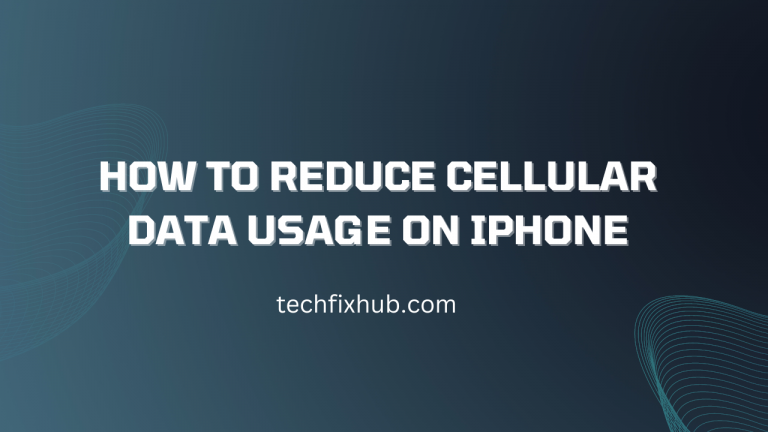 How to Reduce Cellular Data Usage on iPhone - Techfixhub