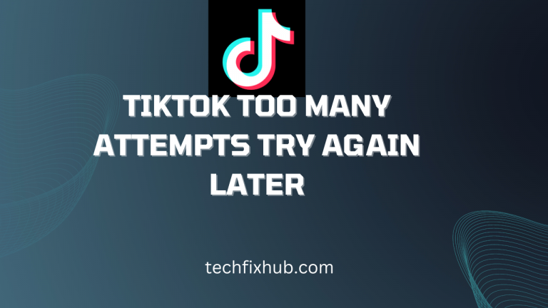TikTok Too Many Attempts Try Again Later (solved) - Techfixhub